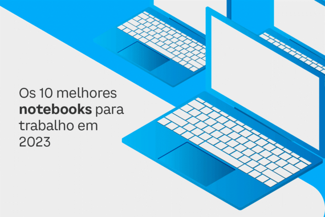 Conheça os 10 melhores notebooks para trabalho em 2023